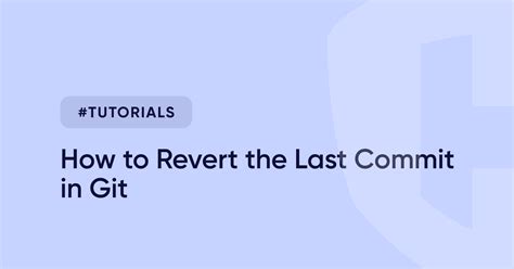 Revert The Last Commit In Git Step By Step Guide