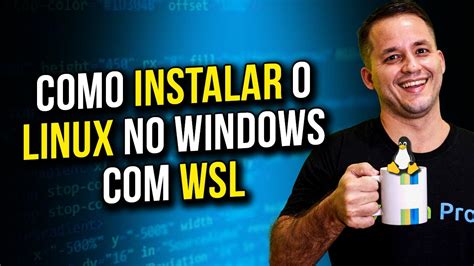 Como Instalar O Linux No Windows Com Wsl Youtube