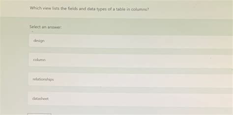 solved which view lists the fields and data types of a table