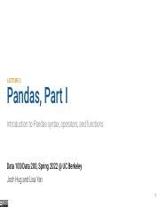 DS100 Sp22 Lec 03 - Pandas 1.pdf - LECTURE 3 Pandas Part I Introduction to Pandas syntax ...