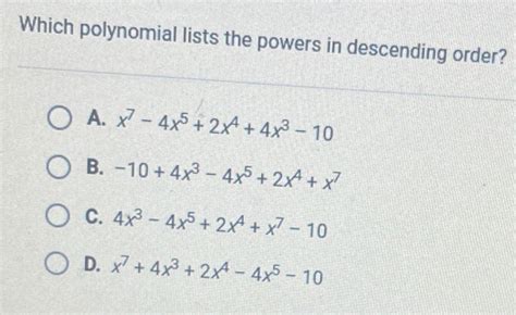 solved which polynomial lists the powers in descending order a x 7