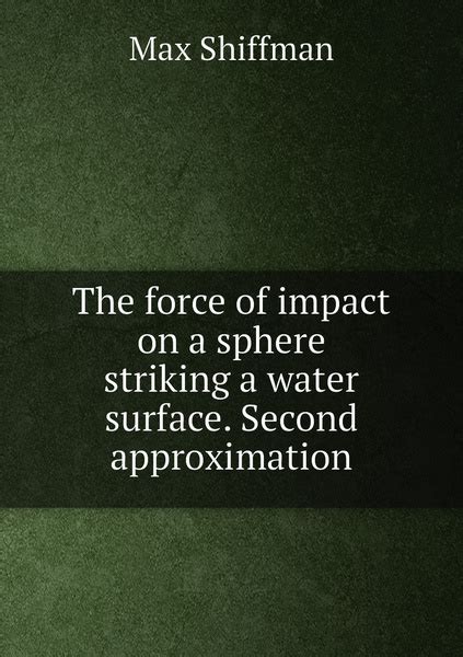 The Force Of Impact On A Sphere Striking A Water Surface Second Approximation купить с