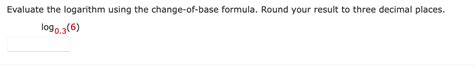 Solved Evaluate The Logarithm Using The Change Of Base Chegg