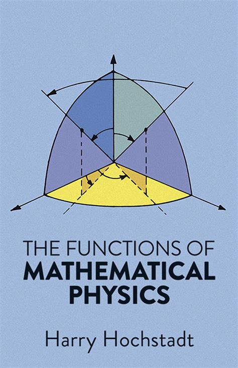 The Functions Of Mathematical Physics Dover Books On Physics Hochstadt Harry 9780486652146