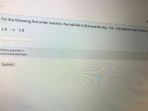 Solved For The Following First Order Reaction The Half Life