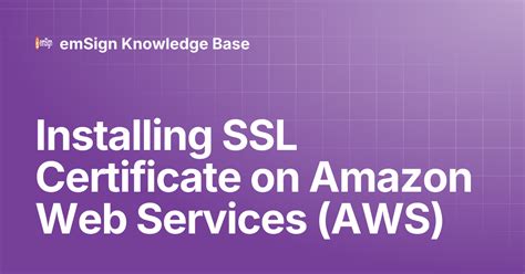 Installing Ssl Certificate On Amazon Web Services Aws Emsign Knowledge Base