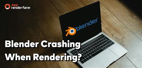 Blender Crashing When Rendering Proven Fixes And Tips Fox Render Farm