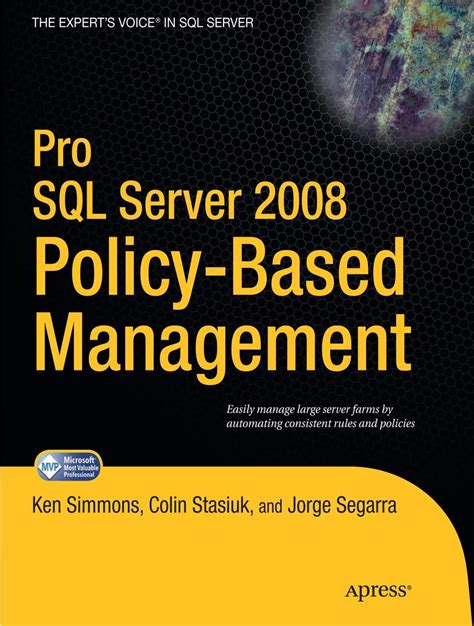 Pro Sql Server 2008 Policy Based Management Experts Voice In Sql Server Simmons Ken
