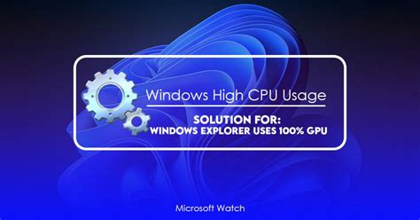 windows explorer uses 80 100 gpu on windows 11 [resolved] microsoft