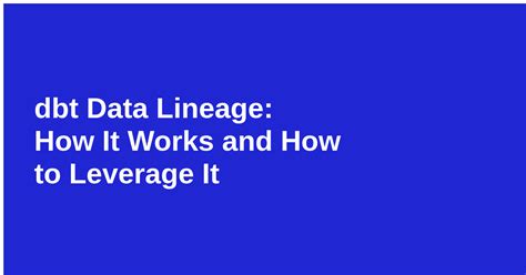 Dbt Data Lineage How It Works And How To Leverage It
