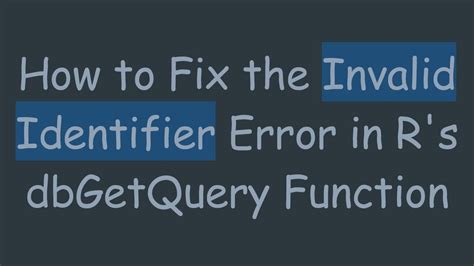 How To Fix The Invalid Identifier Error In Rs Dbgetquery Function Youtube