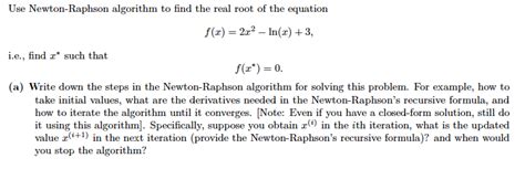 Solved Use Newton Raphson Algorithm To Find The Real Root Of