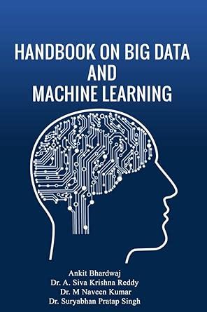 Amazon In Buy HANDBOOK ON BIG DATA AND MACHINE LEARNING Paperback Ankit Bhardwaj Dr A Siva