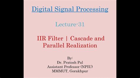 dsp lecture 31 iir filter cascade and parallel realization youtube