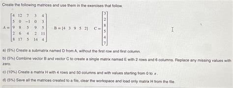 solved create the following matrices and use them in the