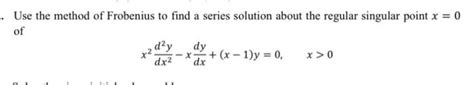 solved use the method of frobenius to find a series solution