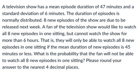 Solved A Television Show Has A Mean Episode Duration Of 47