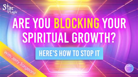 Are You Blocking Your Spiritual Growth Heres How To Stop It Star Magic