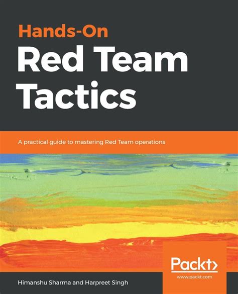 hands on red team tactics a practical guide elevate your skills with