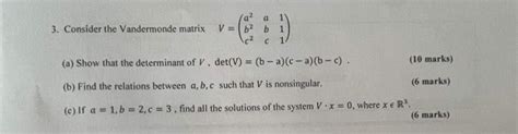 Solved 3 Consider The Vandermonde Matrix V⎝⎛a2b2c2abc111⎠⎞
