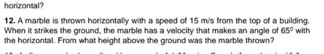 Solved 12 A Marble Is Thrown Horizontally With A Speed Of