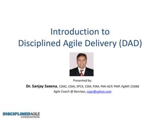Introduction To Disciplined Agile Delivery DAD Presented By Dr Sanjay Saxena PPT