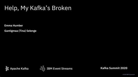 Help My Kafka Is Broken Emma Humber And Gantigmaa Selenge Ibm Kafka