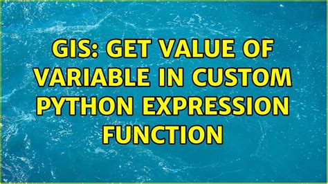 Gis Get Value Of Variable In Custom Python Expression Function Youtube