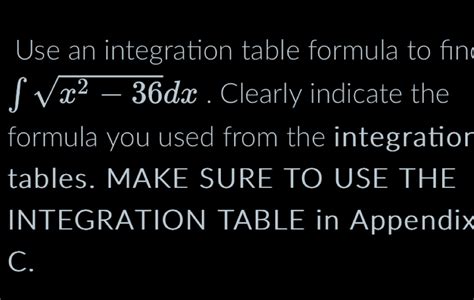 Solved Use An Integration Table Formula To Fin ∈t Sqrt X 2 36 Dx Clearly Indicate The Formula