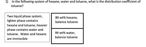 1 In The Following System Of Hexane Water And Toluene What Is The Distribution Coefficient Of