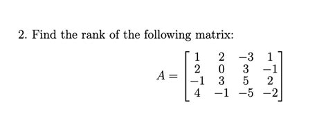 Solved Find The Rank Of The Following Matrix Chegg