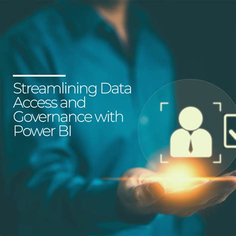 Streamlining Data Access And Governance With Power Bi