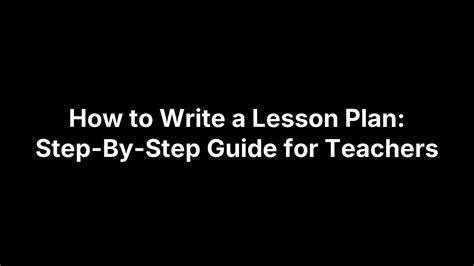 How To Write A Lesson Plan Step By Step Guide For Teachers
