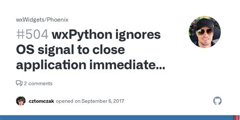WxPython Ignores OS Signal To Close Application Immediately Windows Issue WxWidgets