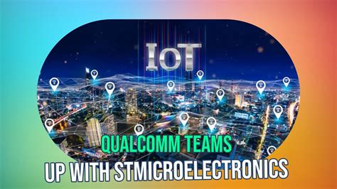 Qualcomm And Stmicroelectronics Unveil Breakthrough Wireless Iot Modules Youtube