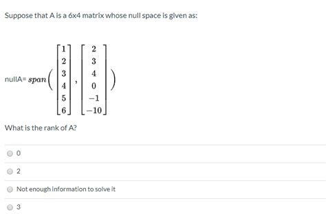 Solved Suppose That A Is A 6x4 Matrix Whose Null Space Is