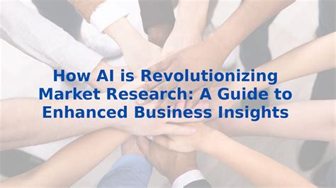 How Ai Is Revolutionizing Market Research A Guide To Enhanced Business Insights