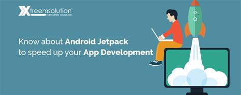 Know About Android Jetpack To Speed Up Your Application Development