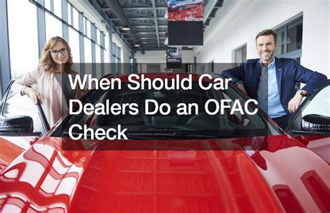 When Should Car Dealers Do An Ofac Check Dave And Tom When Should Car Dealers Do An Ofac Check Dave And Tom
