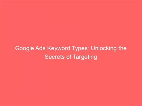 Google Ads Keyword Types Unlocking The Secrets Of Targeting Froggy Ads