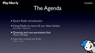 Playnice Ly Using Redis To Store All Our Data Hahaha Redis London Meetup Ppt
