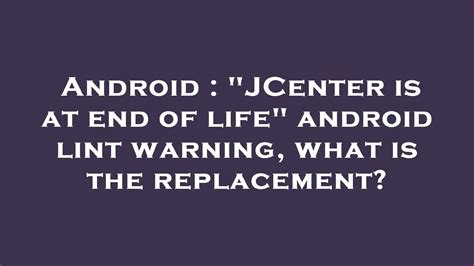 Android Jcenter Is At End Of Life Android Lint Warning What Is The