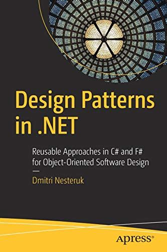 Design Patterns In NET Reusable Approaches In C And F For Object Oriented Software Design