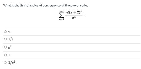 Solved What Is The [finite Radius Of Convergence Of The