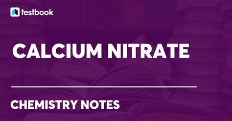 Calcium Nitrate: Definition, Formula, Properties, Uses, Effects