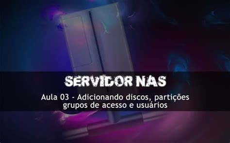 Criando Um Servidor De Arquivos Nas Aula 03 Rbtech Hardware
