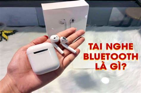 Tai nghe bluetooth là gì Có những loại nào