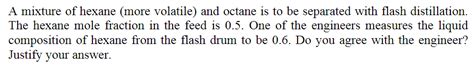 Solved A Mixture Of Hexane More Volatile And Octane Is To Chegg