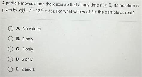 Answered A Particle Moves Along The X Axis So That At Any Time T 0