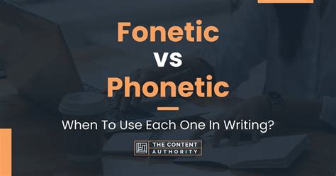 Fonetic Vs Phonetic When To Use Each One In Writing